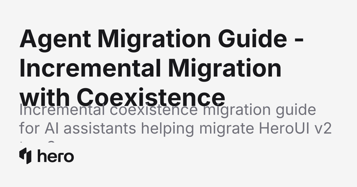 Agent Migration Guide - Incremental Migration with Coexistence | HeroUI